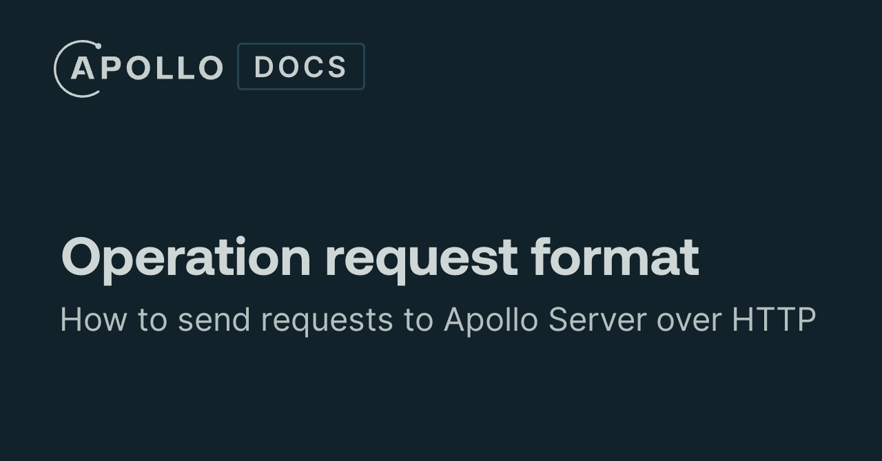 Operation request format - Apollo GraphQL Docs Operation request format - Apollo GraphQL Docs
